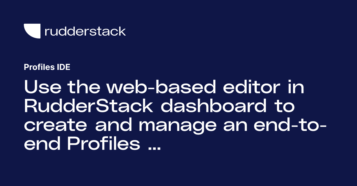 Profiles IDE | RudderStack Docs