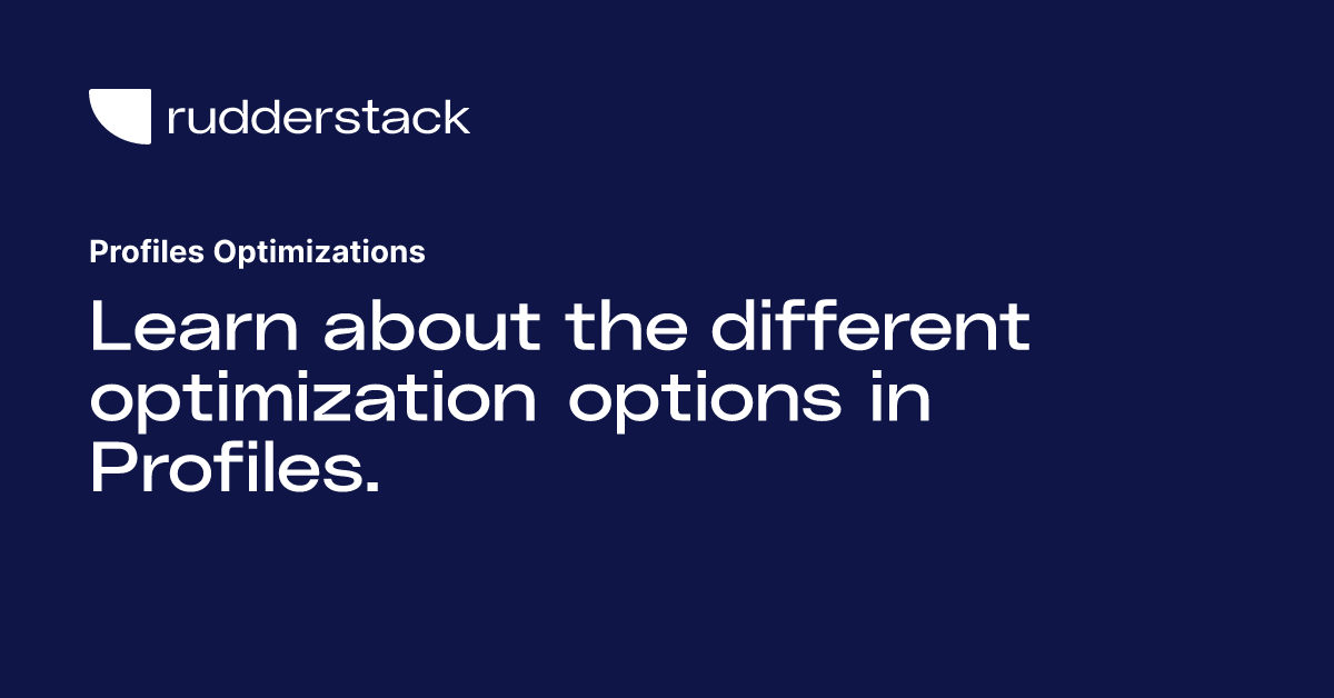 Profiles Optimizations | RudderStack Docs