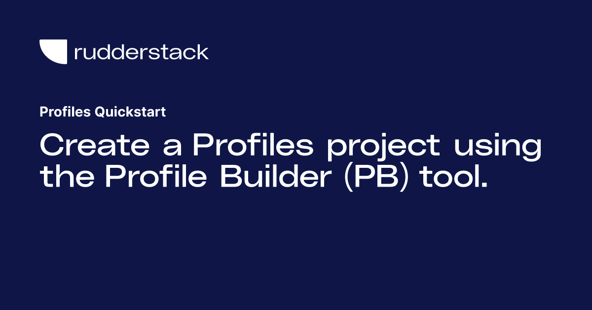 Profiles Quickstart | RudderStack Docs