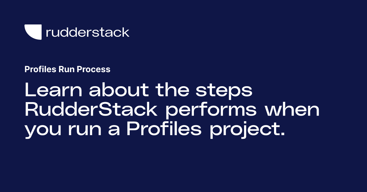 Profiles Run Process | RudderStack Docs