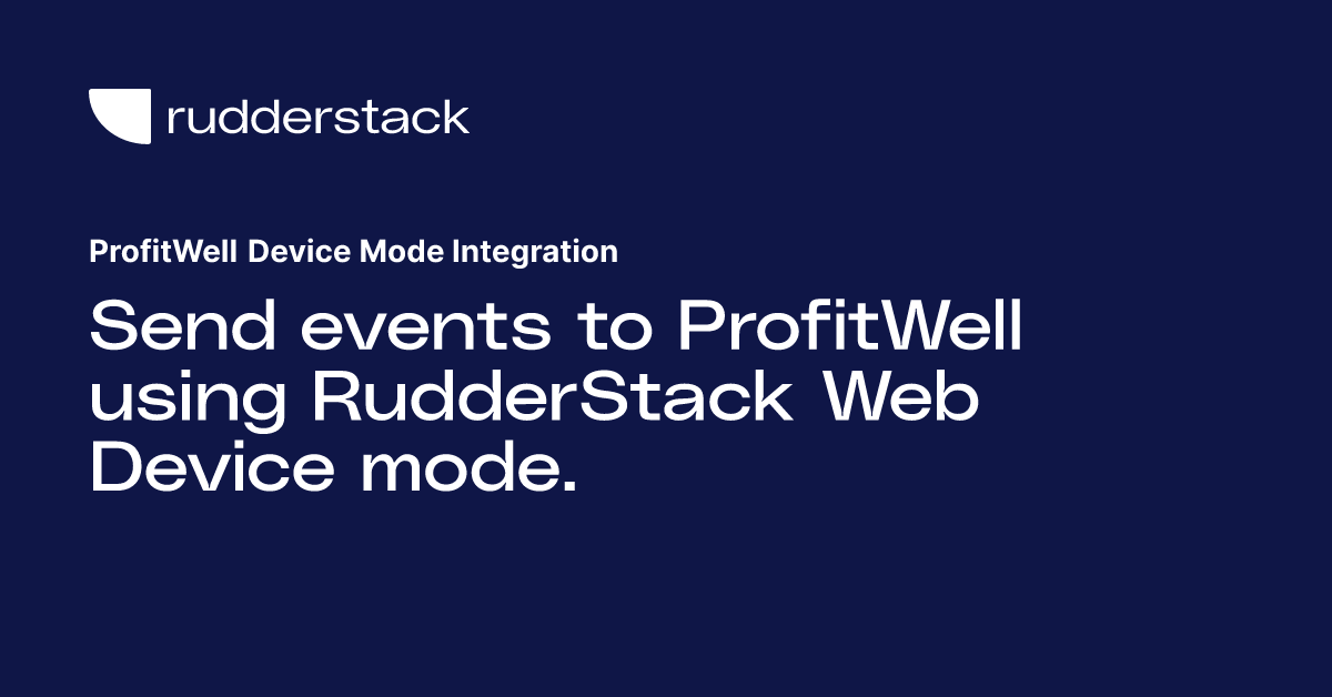 ProfitWell Device Mode Integration | RudderStack Docs