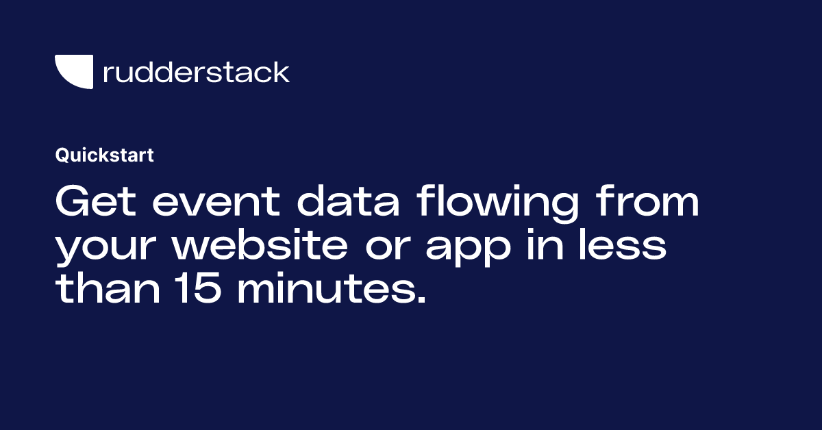 Quickstart | RudderStack Docs