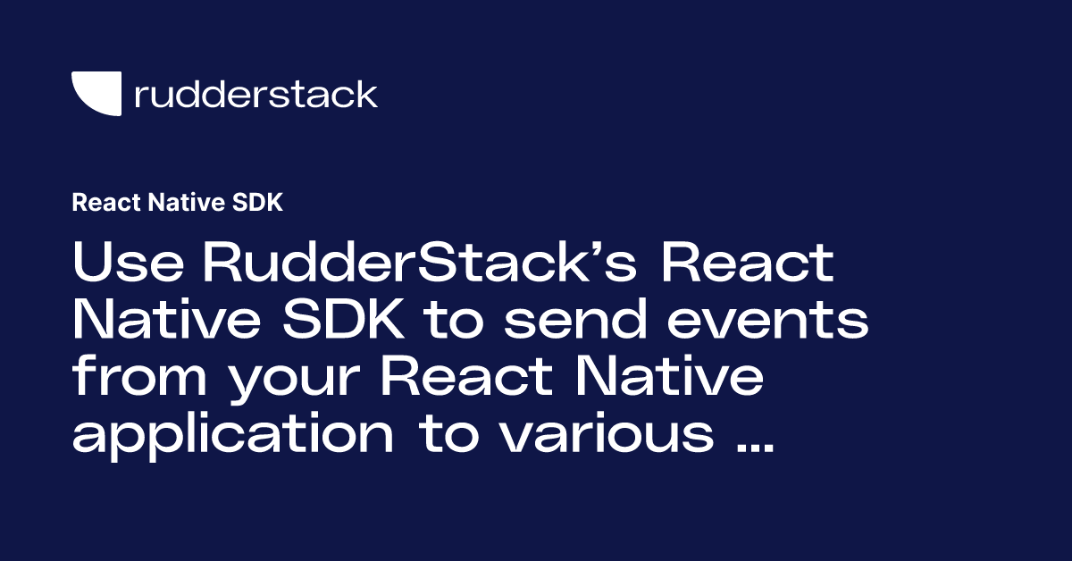 React Native SDK | RudderStack Docs