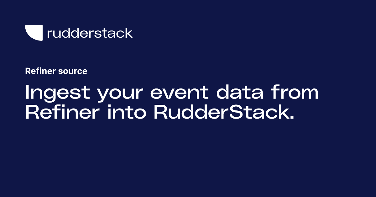 Refiner source | RudderStack Docs