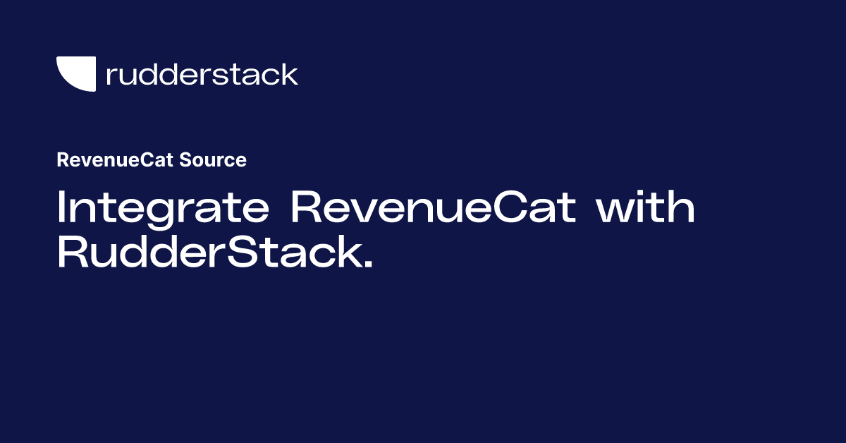 RevenueCat Source | RudderStack Docs