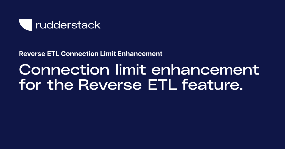 Reverse ETL Connection Limit Enhancement | RudderStack Docs