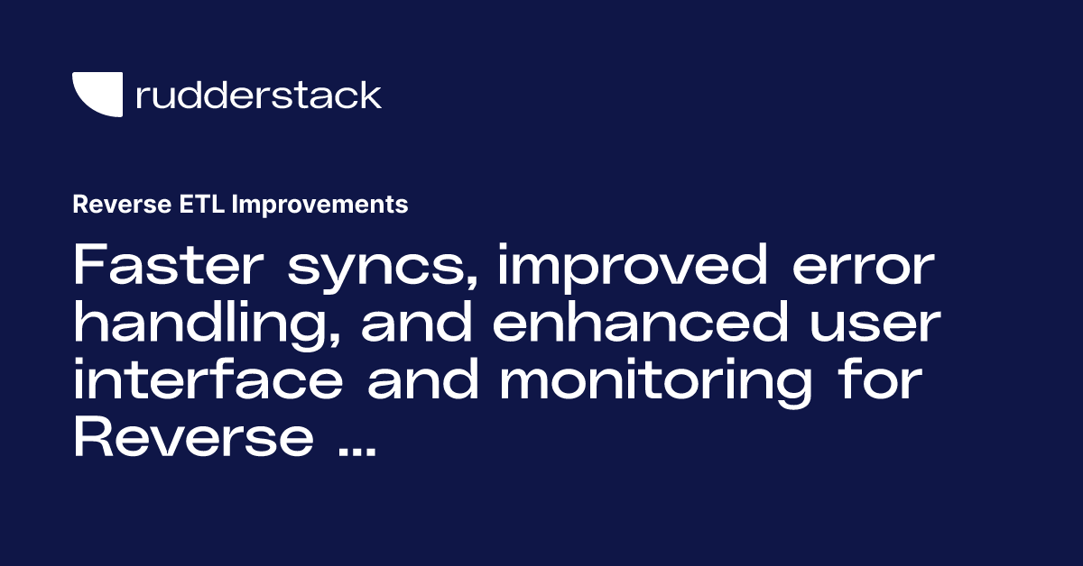 Reverse ETL Improvements | RudderStack Docs