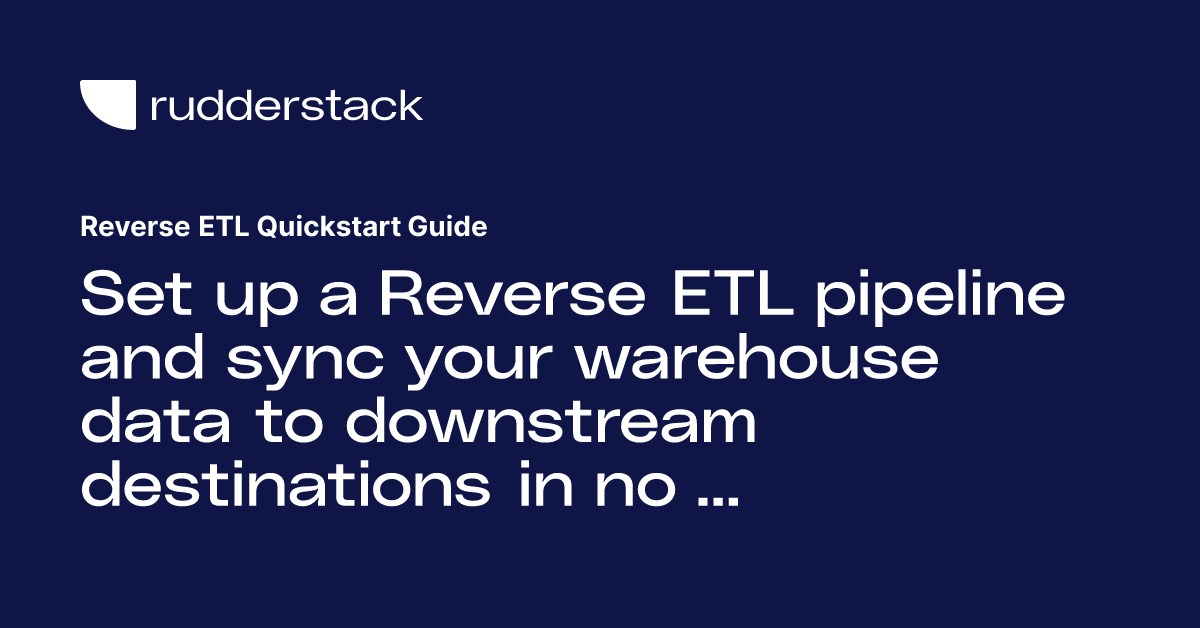 Reverse ETL Quickstart Guide | RudderStack Docs