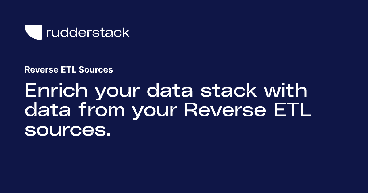 Reverse ETL Sources | RudderStack Docs