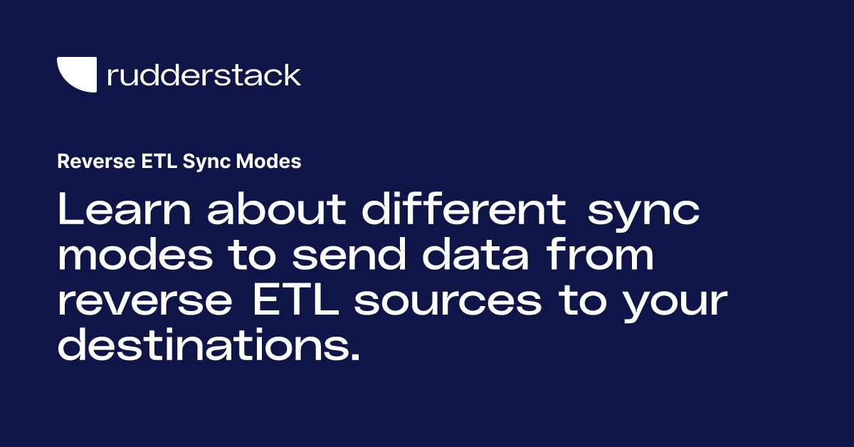 Reverse ETL Sync Modes | RudderStack Docs