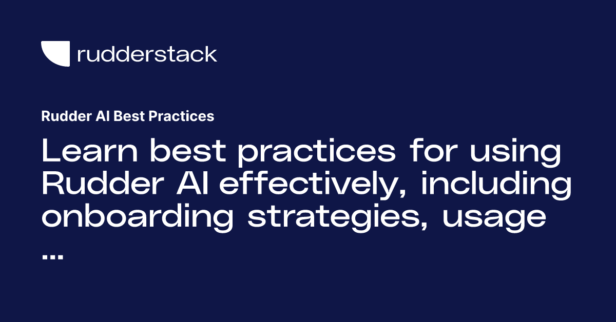Rudder AI Best Practices | RudderStack Docs
