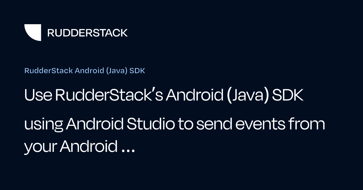 RudderStack Android (Java) SDK | RudderStack Docs
