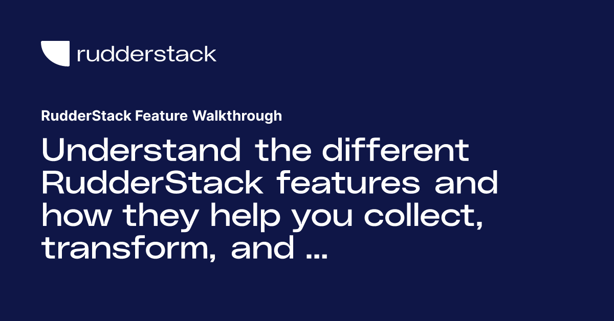RudderStack Feature Walkthrough | RudderStack Docs