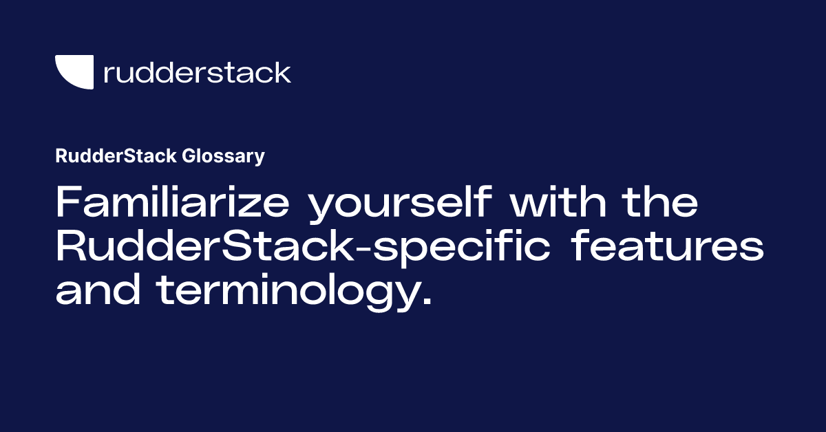 RudderStack Glossary | RudderStack Docs