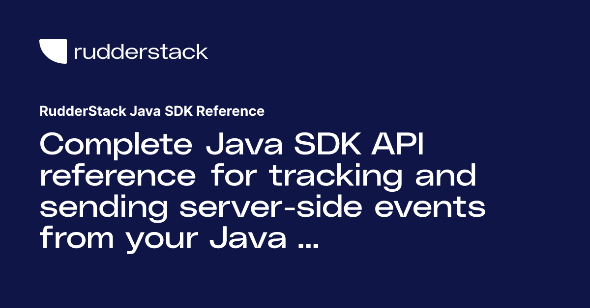 RudderStack Java SDK Reference | RudderStack Docs