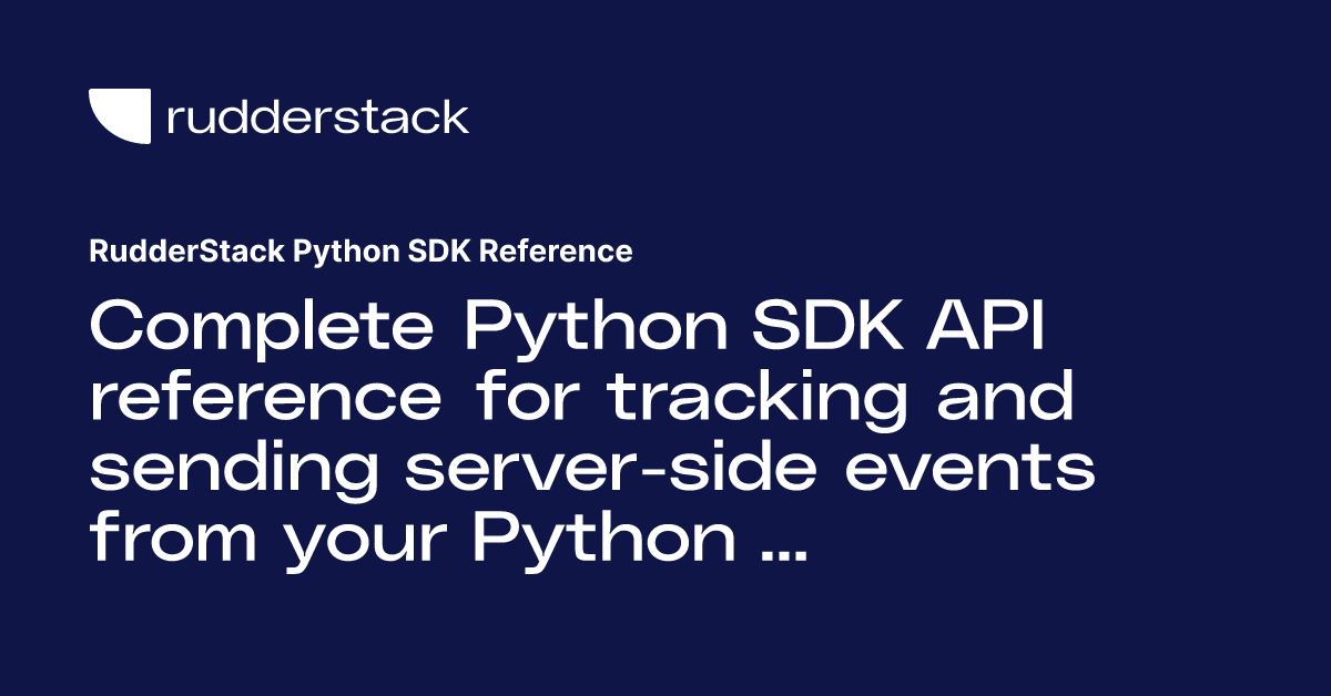 Rudderstack Python Sdk Reference Rudderstack Docs