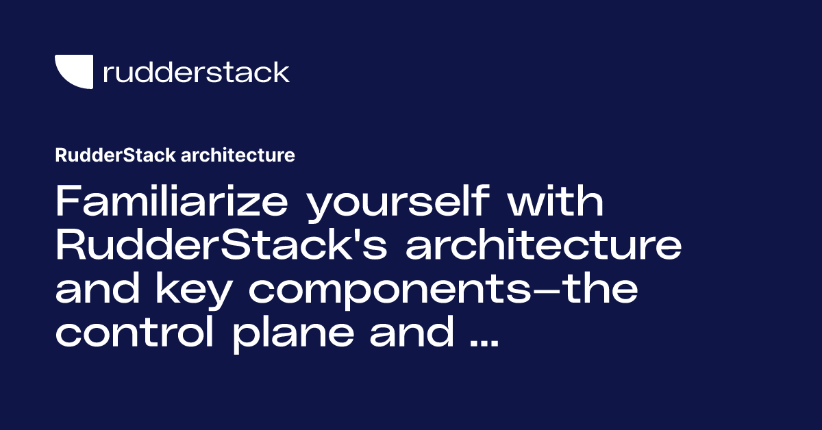 RudderStack architecture | RudderStack Docs