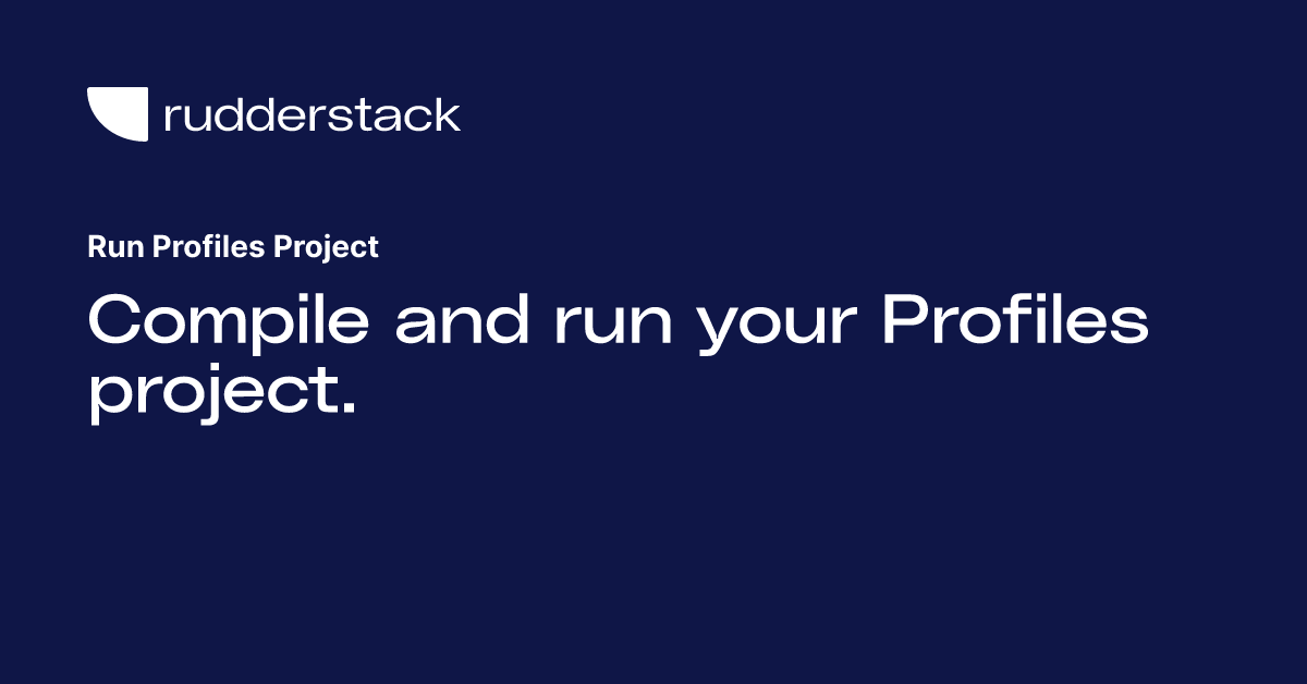 Run Profiles Project | RudderStack Docs