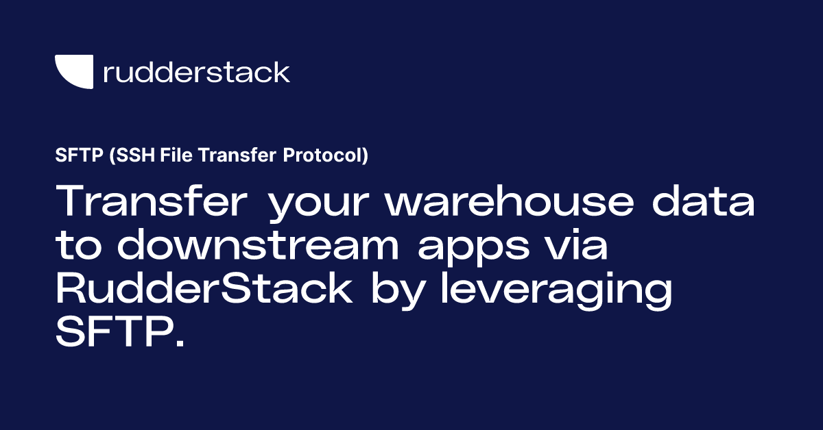 SFTP (SSH File Transfer Protocol) | RudderStack Docs