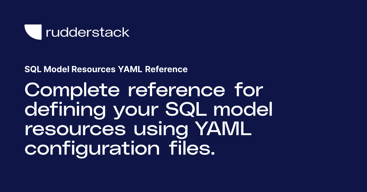 SQL Model Resources YAML Reference | RudderStack Docs