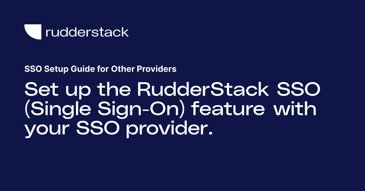SSO Setup Guide for Other Providers | RudderStack Docs