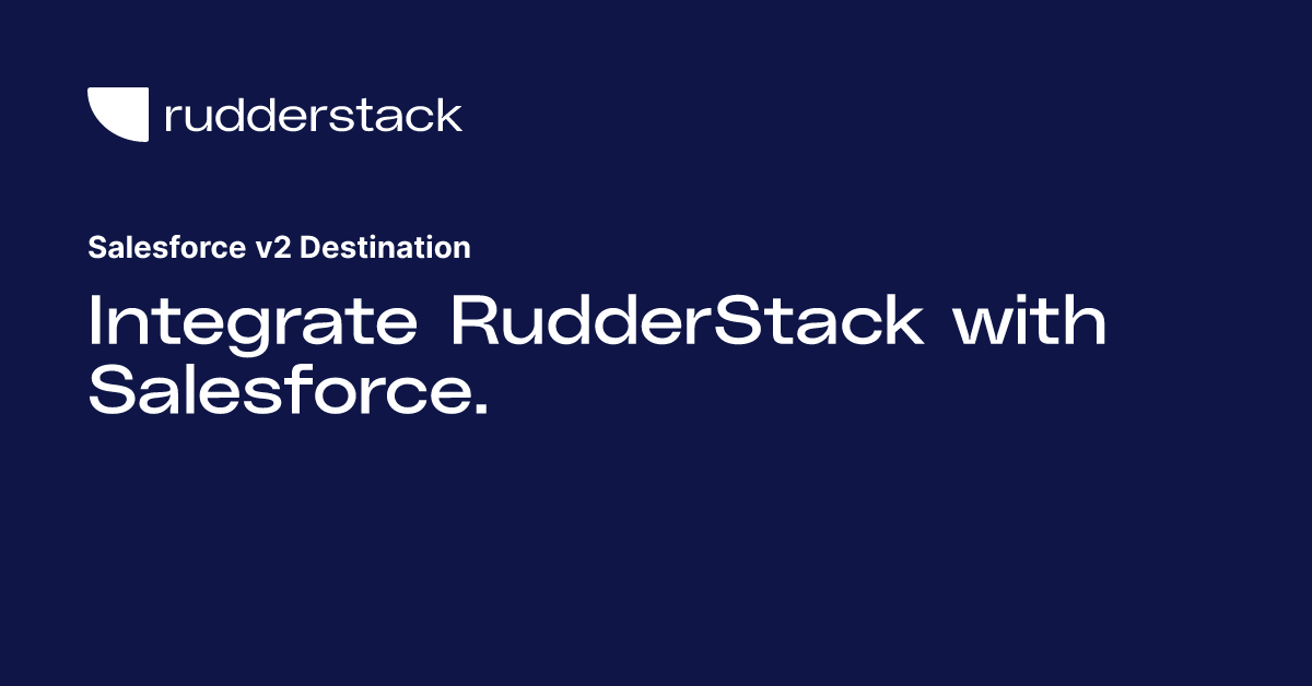 Salesforce v2 Destination | RudderStack Docs
