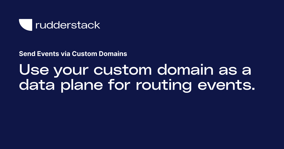 Send Events via Custom Domains | RudderStack Docs