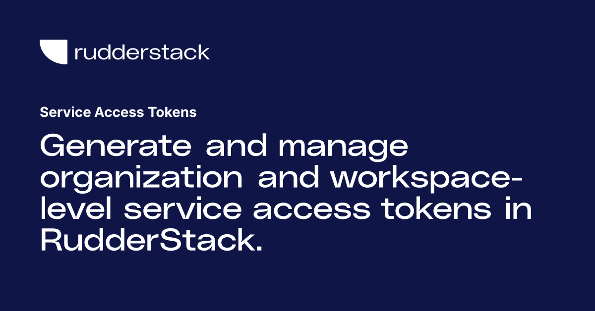 Service Access Tokens | RudderStack Docs
