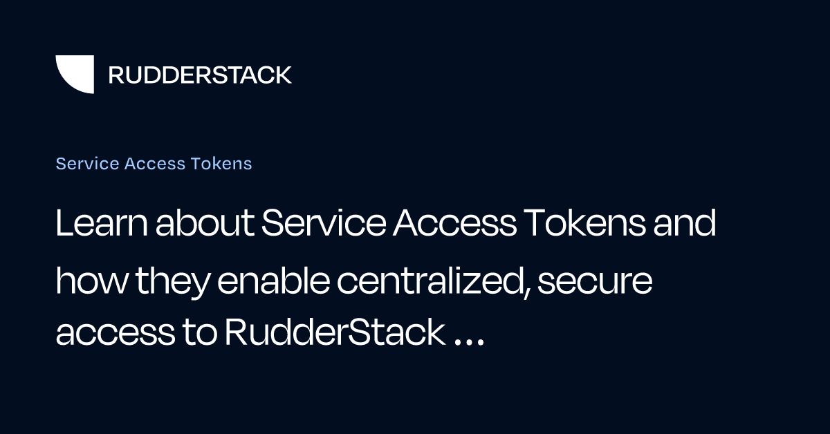 Service Access Tokens | RudderStack Docs
