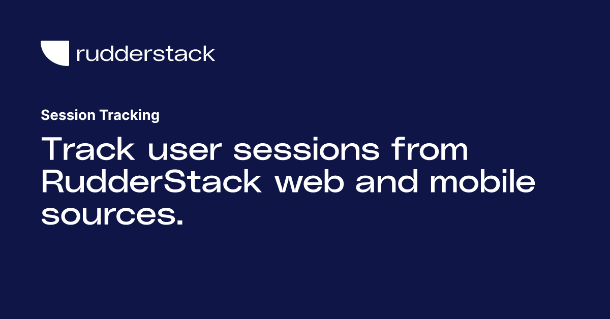 Session Tracking | RudderStack Docs