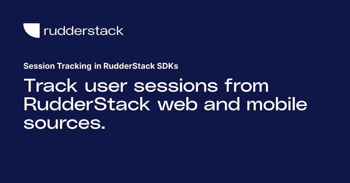 Session Tracking in RudderStack SDKs | RudderStack Docs