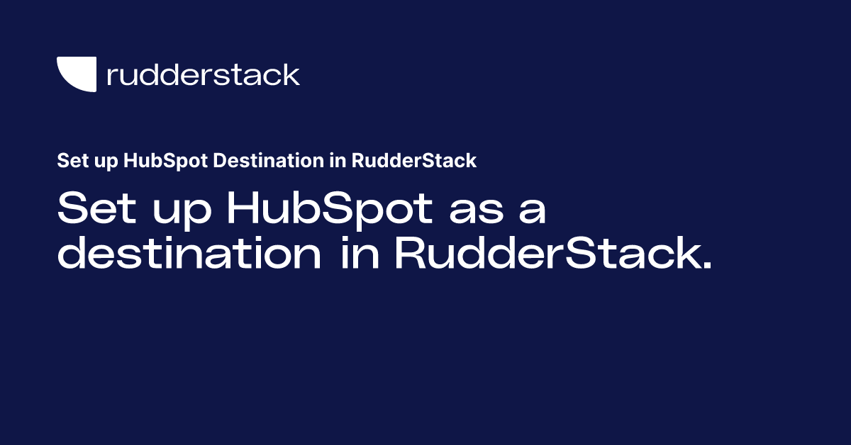 Set up HubSpot Destination in RudderStack | RudderStack Docs