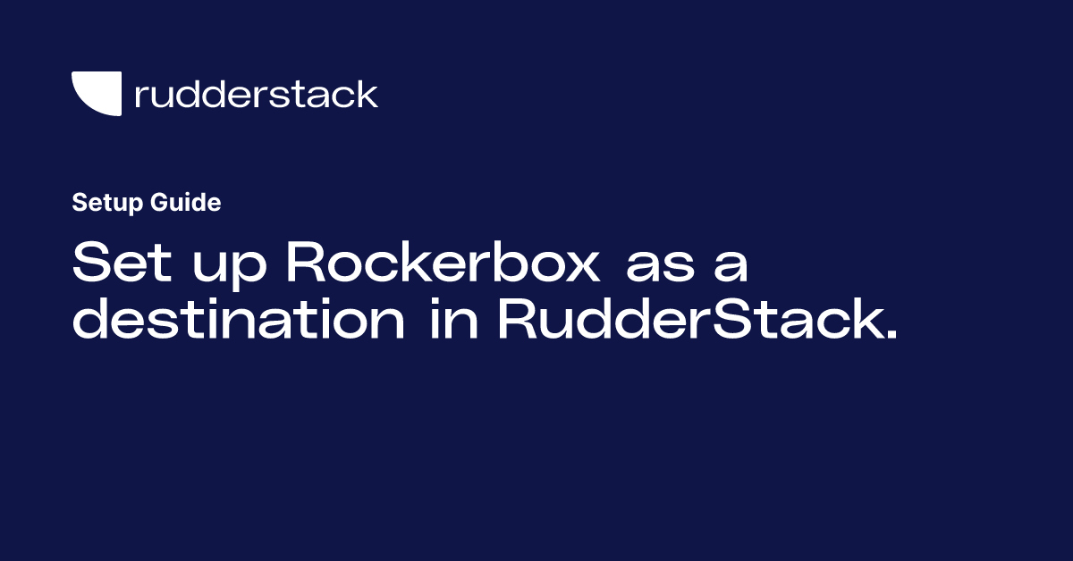 Setup Guide | RudderStack Docs