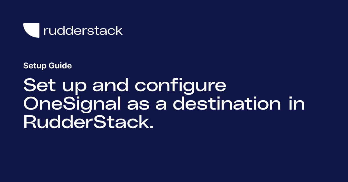 Setup Guide | RudderStack Docs