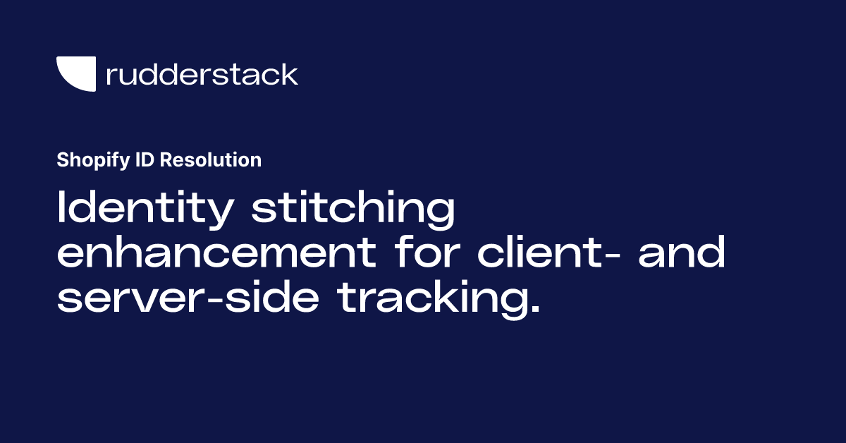 Shopify ID Resolution | RudderStack Docs