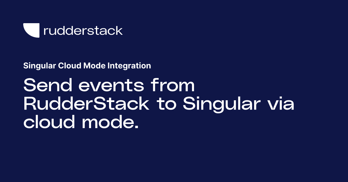 Singular Cloud Mode Integration | RudderStack Docs