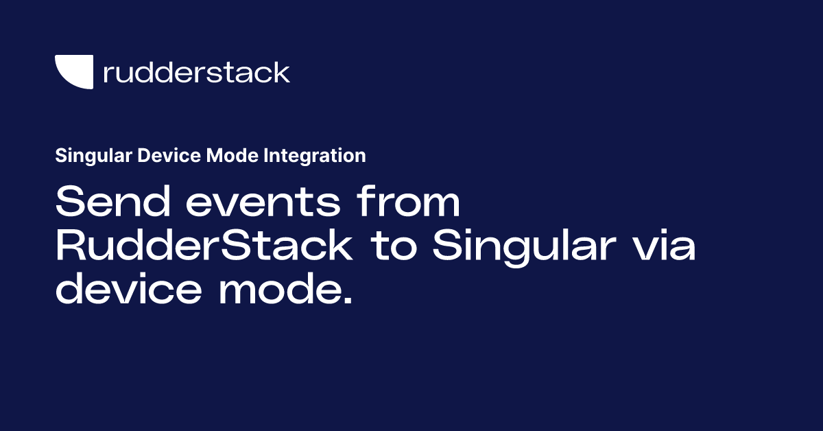 Singular Device Mode Integration | RudderStack Docs