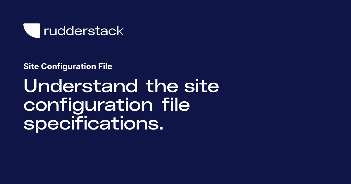 Site Configuration File | RudderStack Docs