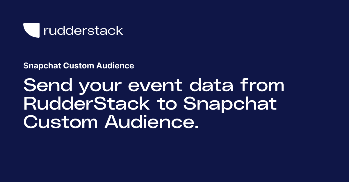 Snapchat Custom Audience | RudderStack Docs