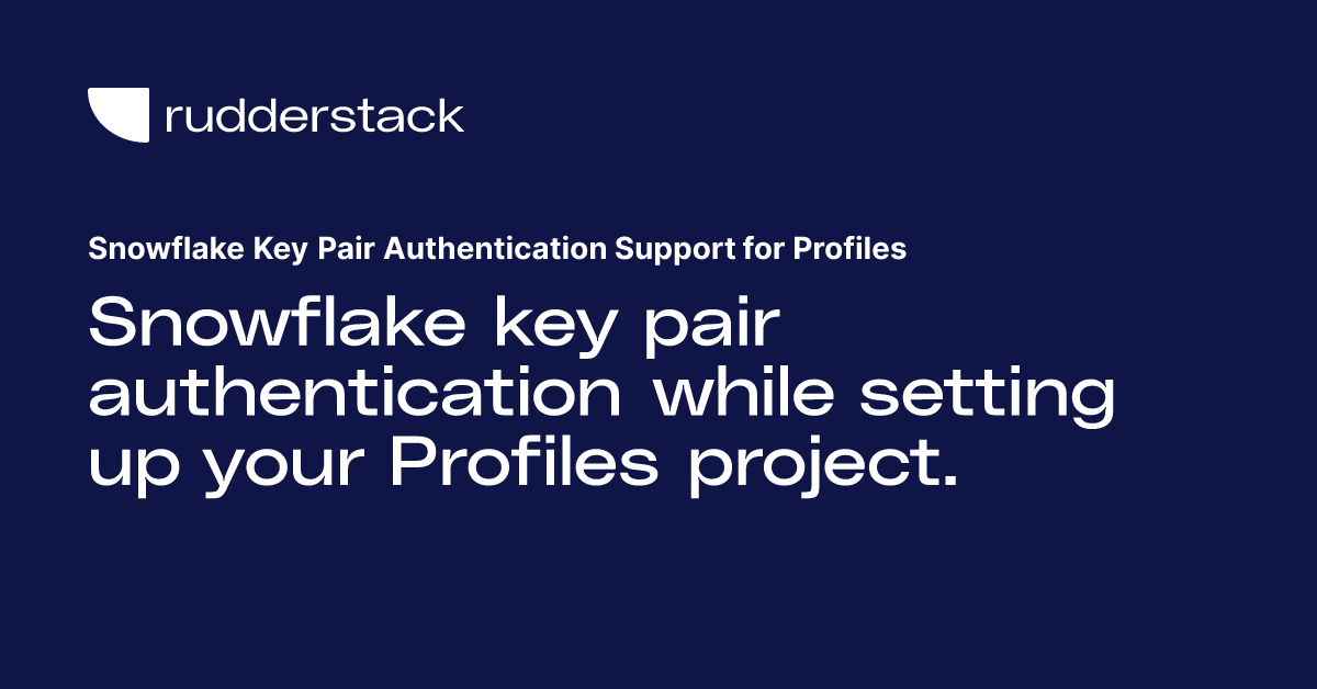 Snowflake Key Pair Authentication Support For Profiles Rudderstack Docs