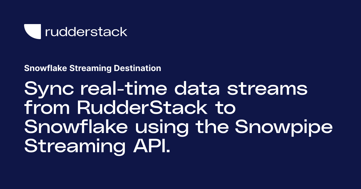 Snowflake Streaming Destination | RudderStack Docs