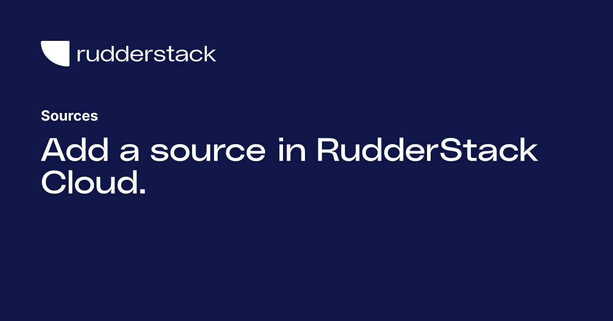 Sources | RudderStack Docs