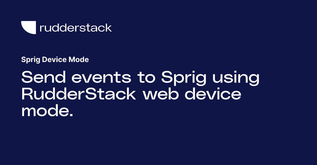Sprig Device Mode | RudderStack Docs
