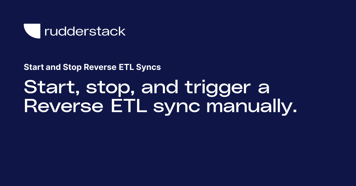 Start and Stop Reverse ETL Syncs | RudderStack Docs