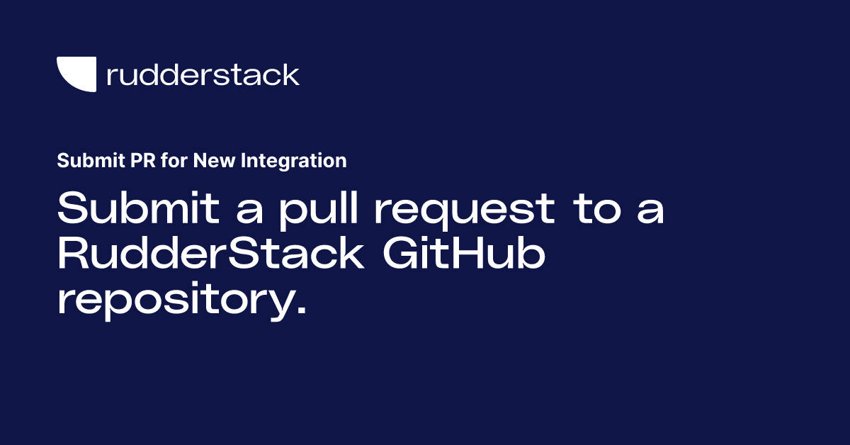 Submit PR for New Integration | RudderStack Docs