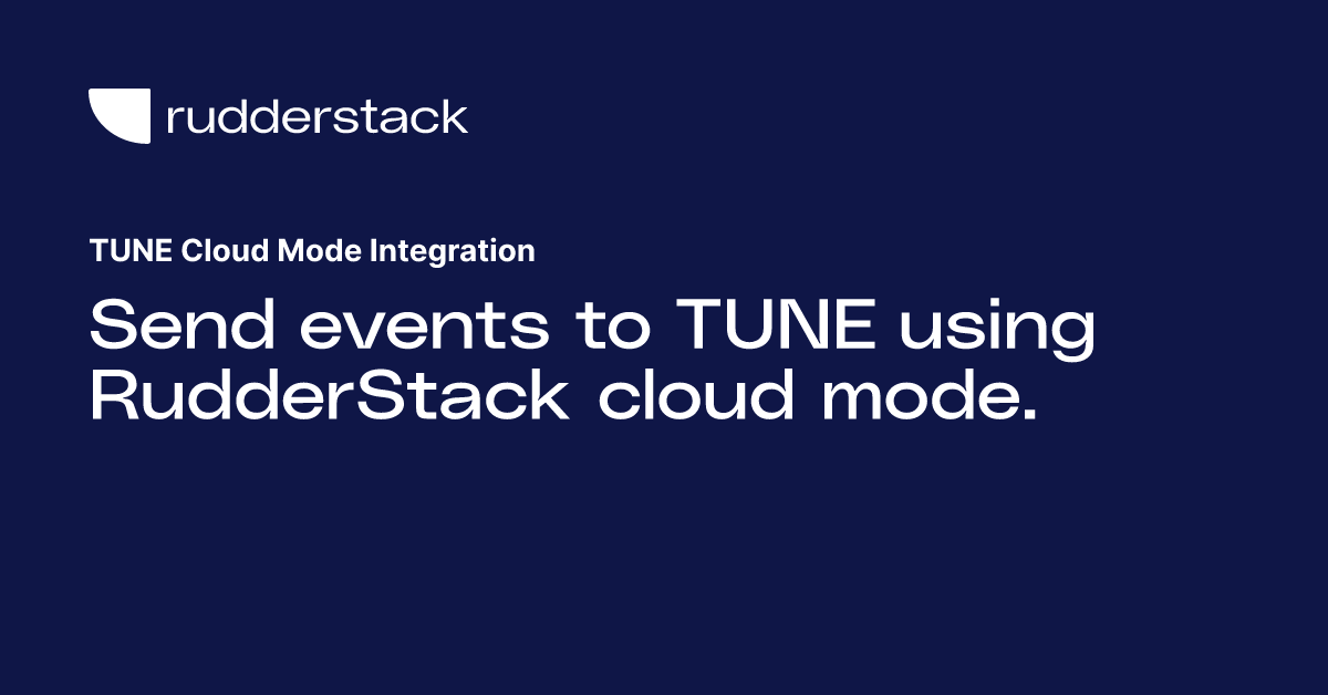 TUNE Cloud Mode Integration | RudderStack Docs