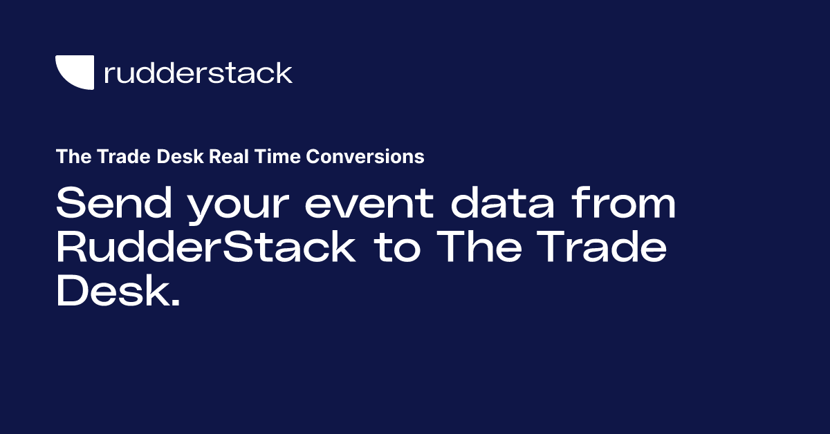 The Trade Desk Real Time Conversions | RudderStack Docs