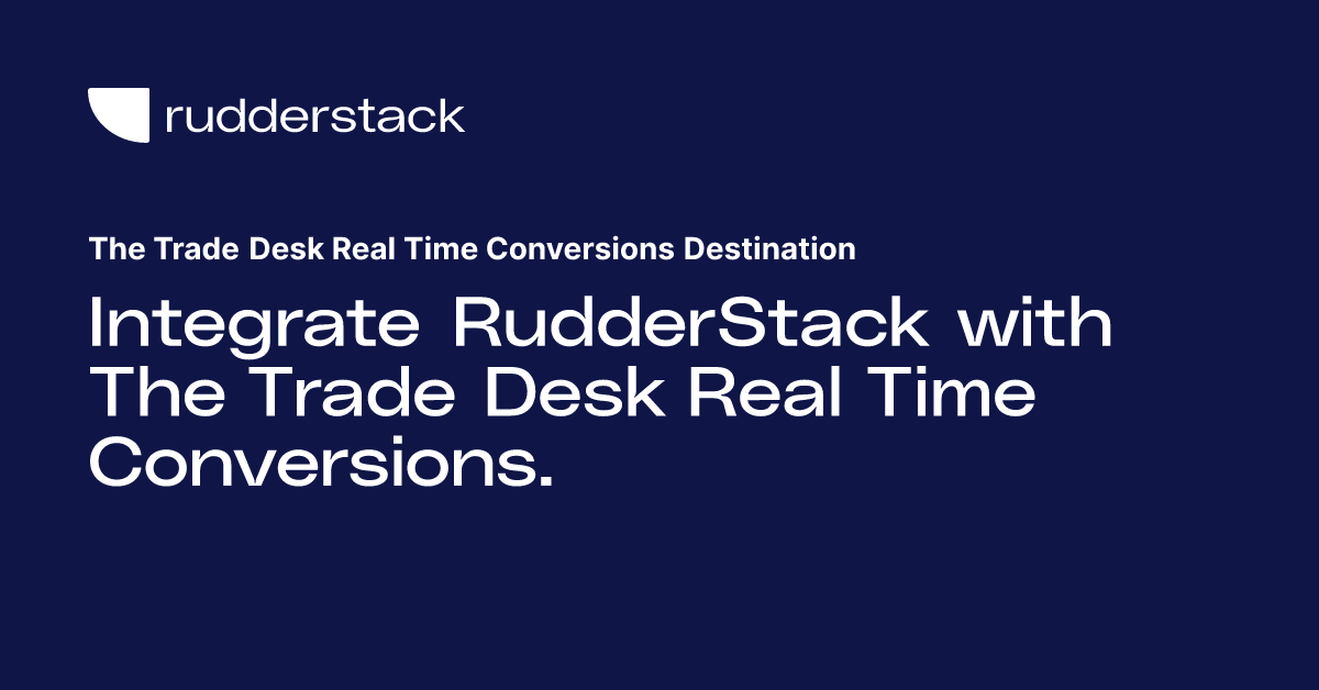 The Trade Desk Real Time Conversions Destination | RudderStack Docs