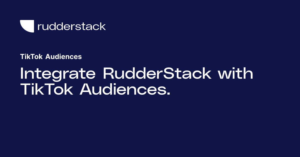 TikTok Audiences | RudderStack Docs