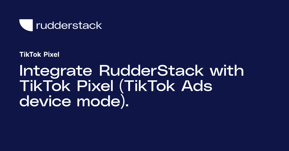 TikTok Pixel | RudderStack Docs